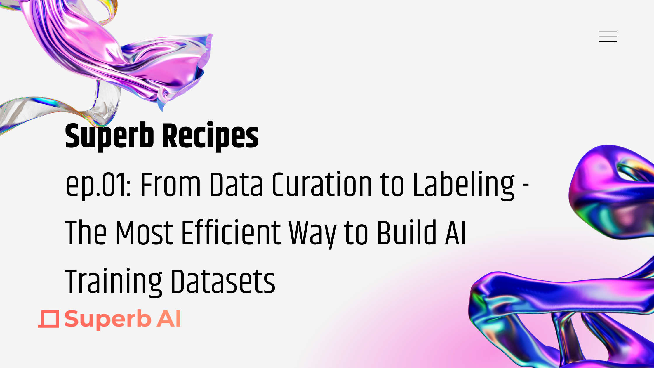 Recipe: From Data Curation to Labeling - The Most Efficient Way to Build AI Training Datasets