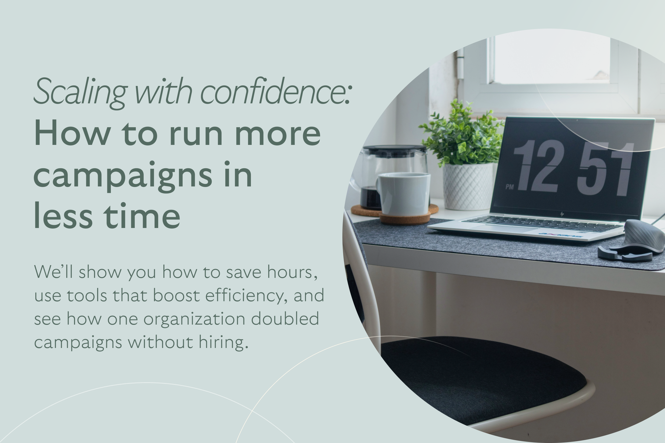 Scale Your Nonprofit: How to Run More Campaigns in Less Time