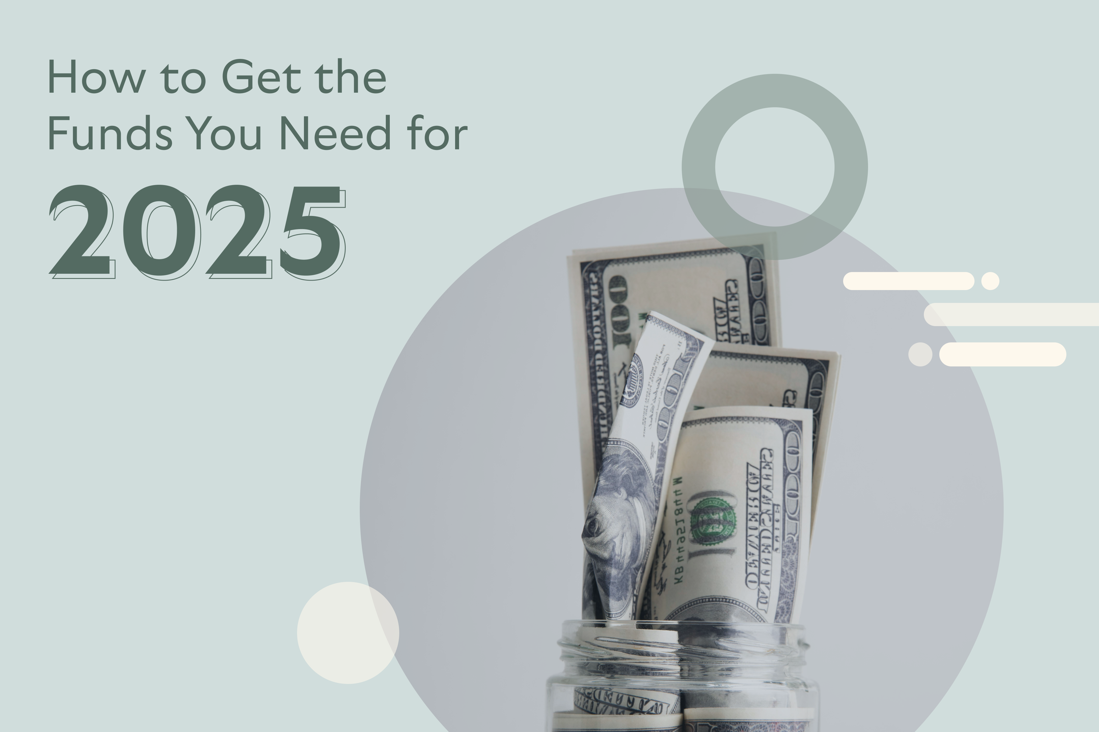 How to Get the Funds You Need for 2025