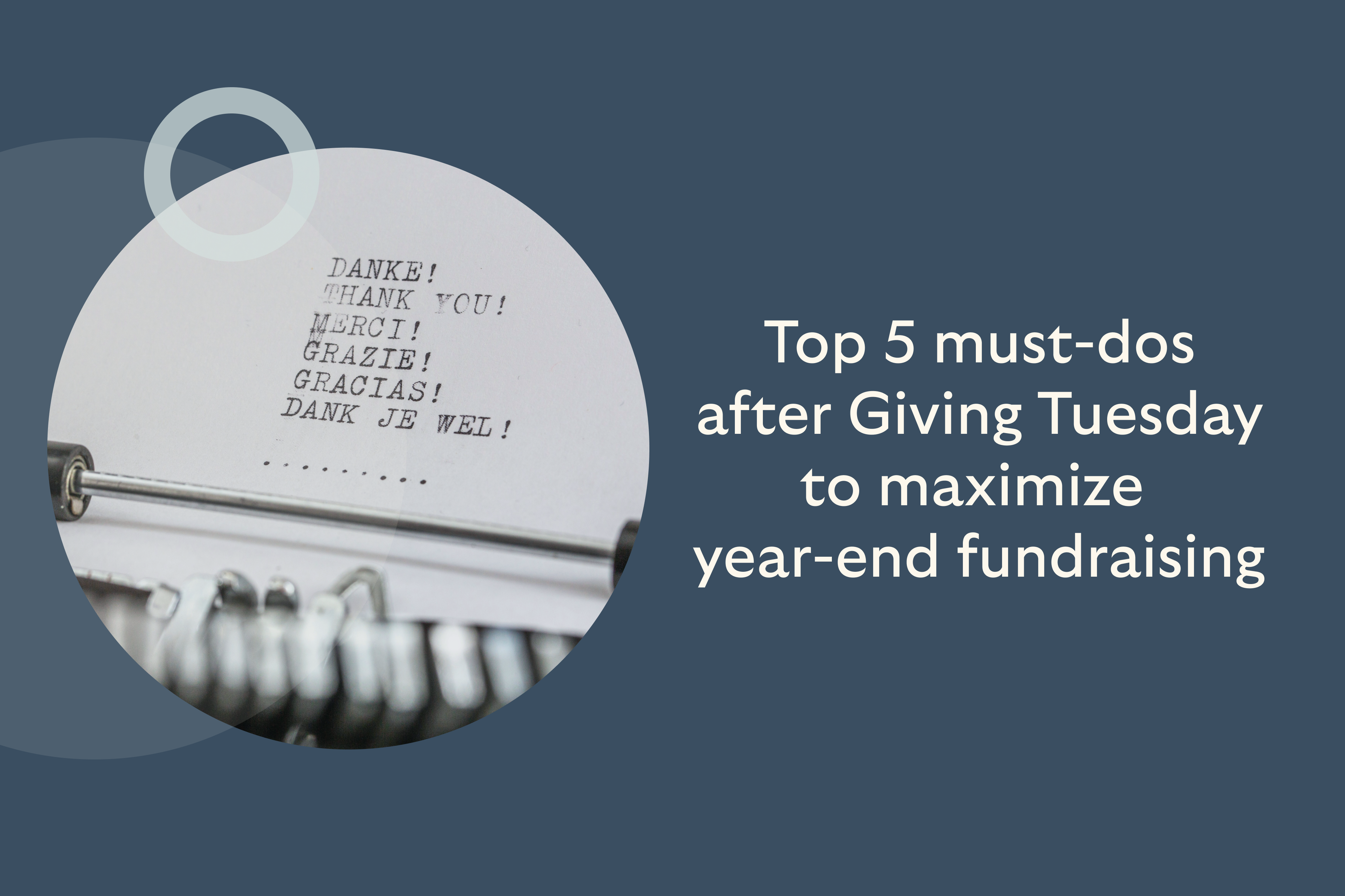 Post-Giving Tuesday: 5 Must-Do's to Maximize Year-End Fundraising