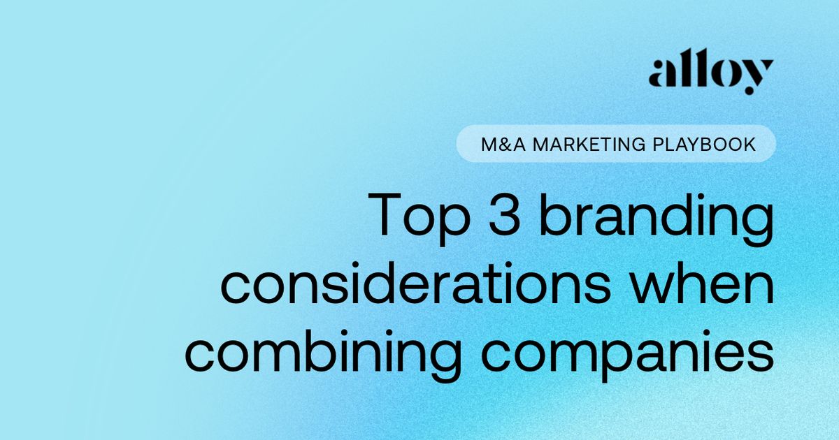 Top 3 branding considerations when combining companies