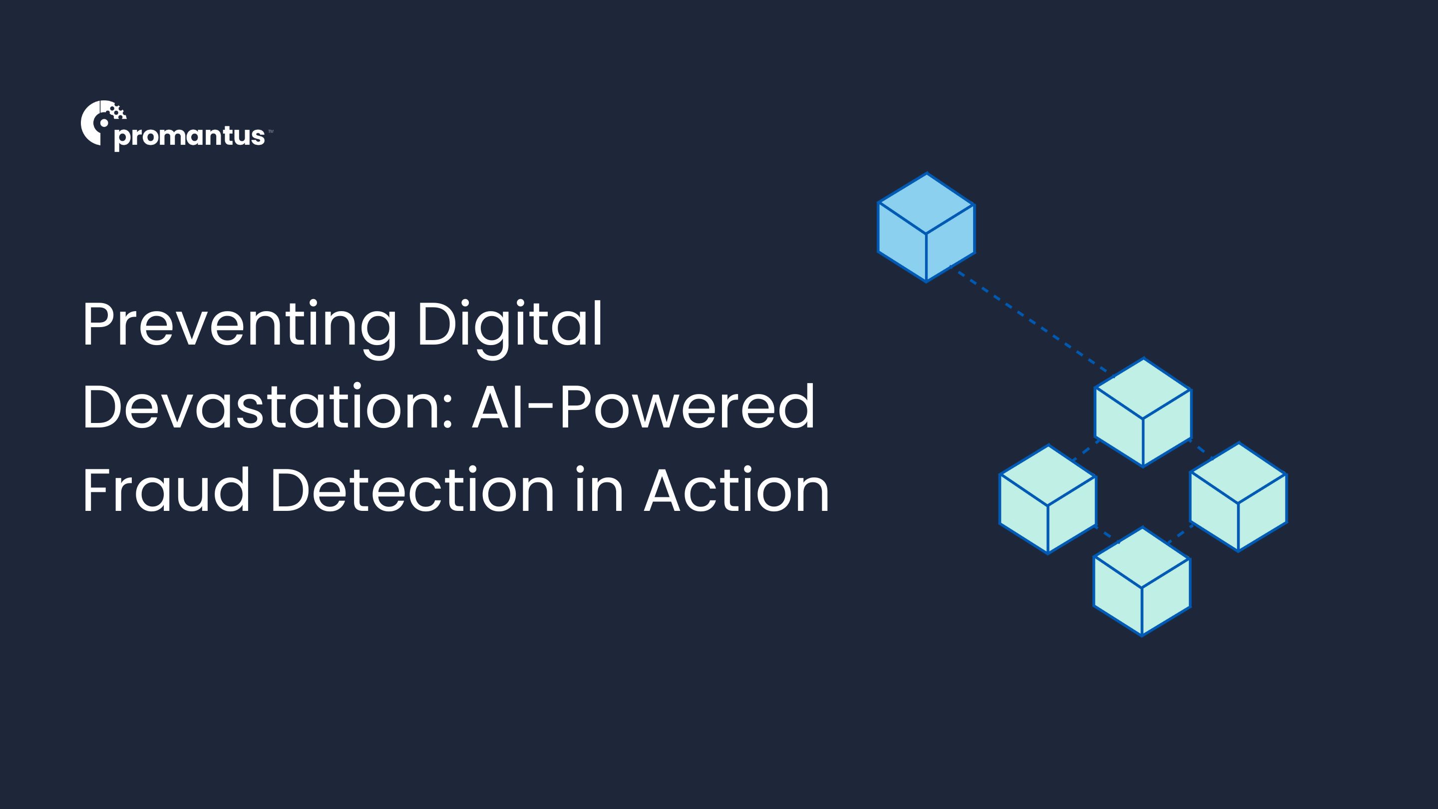 Preventing Digital Devastation: AI-Powered Fraud Detection in Action Preventing Digital Devastation: AI-Powered Fraud Detection in Action