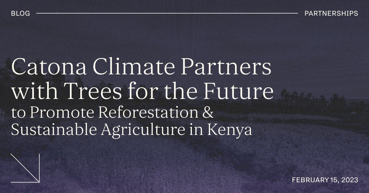 Catona Climate Partners with Trees for the Future to Promote Reforestation and Sustainable ...