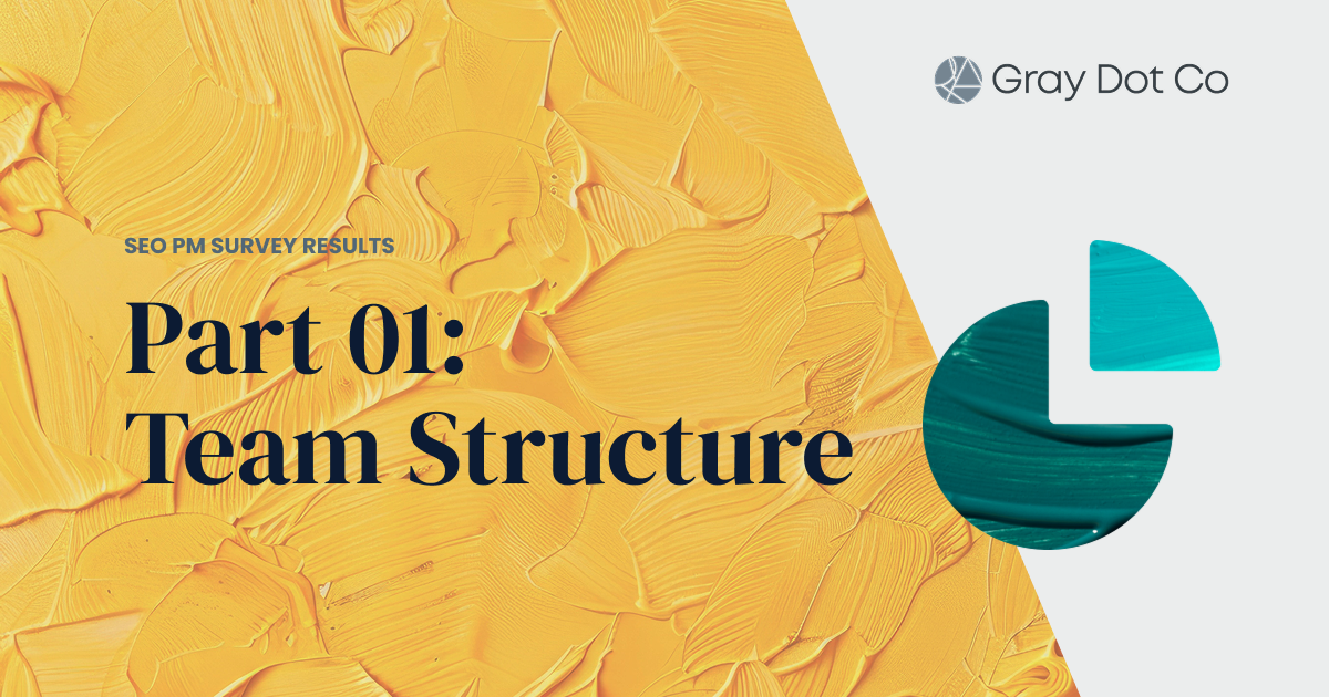 Pt. 1 Team Structure: SEO Product Management Survey Results