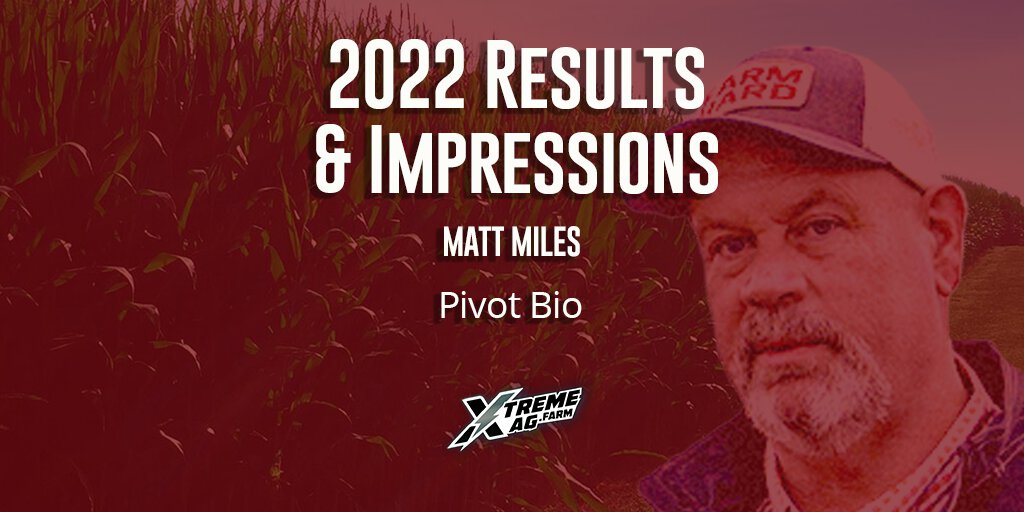 Matt Miles' 2022 Pivot Bio Proven40 Trials: Crop Impact