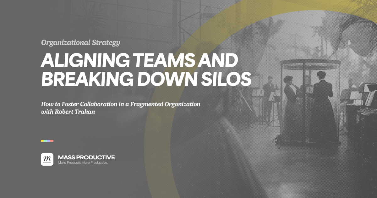 Aligning Teams and Breaking Down Silos