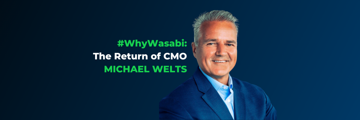 #WhyWasabi: The Return of CMO Michael Welts and Wasabi 2.0