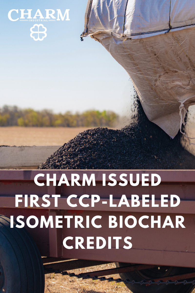 Charm Industrial Issued First Isometric CCP-Labeled Biochar Credits