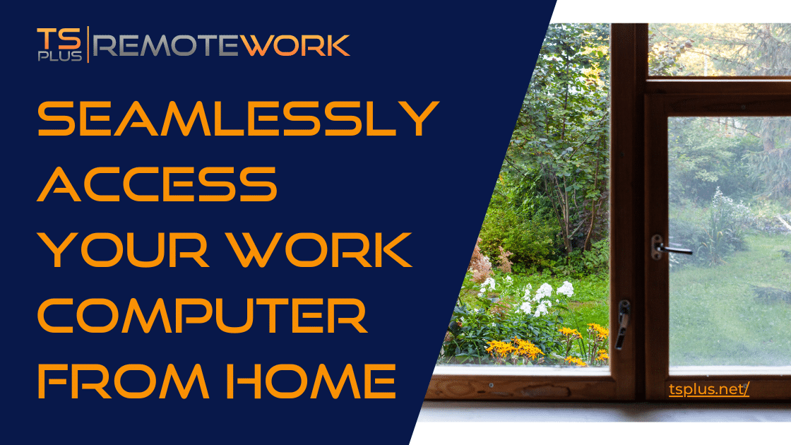 Seamlessly Access Your Work Computer From Home | TSplus