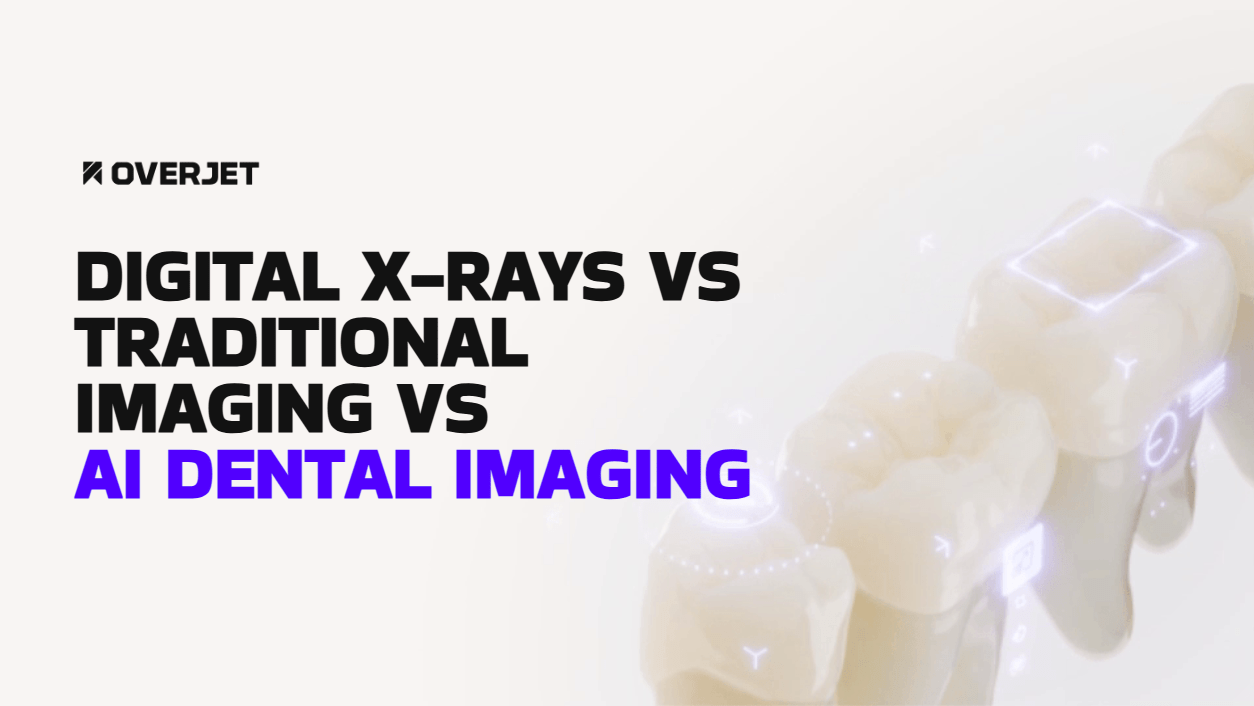 AI Dental Imaging vs Digital X-Rays vs Traditional Imaging | Overjet