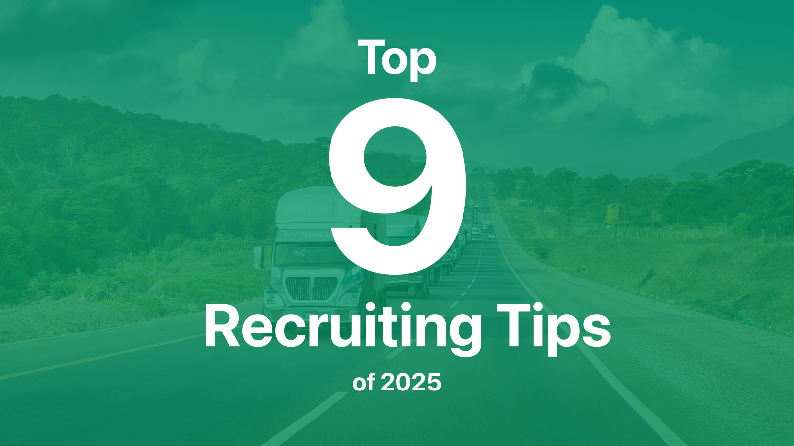 Top 9 Driver Recruiting Tips for 2025 | Hire Truckers