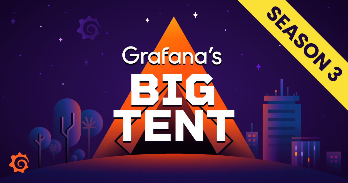 ‘Grafana’s Big Tent’ podcast: Welcome to season 3! | Grafana Labs
