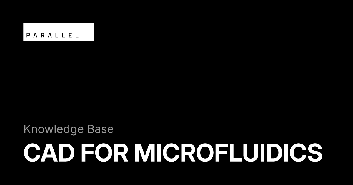 CAD for microfluidics | Parallel Fluidics