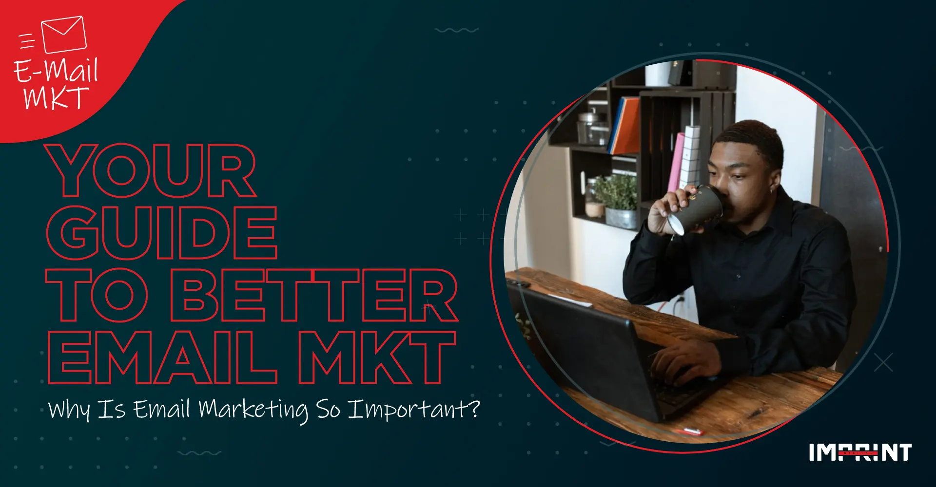 Your Guide To Better Email Marketing